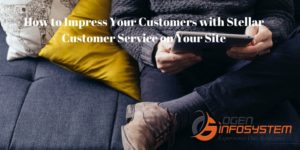 How to Impress Your Customers with Stellar Customer Service on Your ...